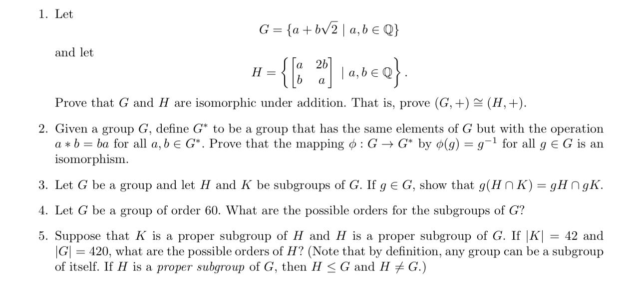Solved 1. Let G = {a +bV2 | a,b e Q} and let H = { [o 2] 1a, | Chegg.com