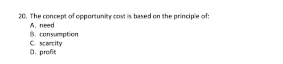Solved 20. The concept of opportunity cost is based on the | Chegg.com