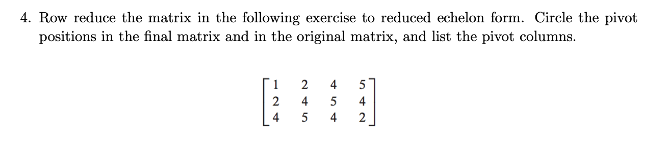 Solved 4. Row reduce the matrix in the following exercise to | Chegg.com