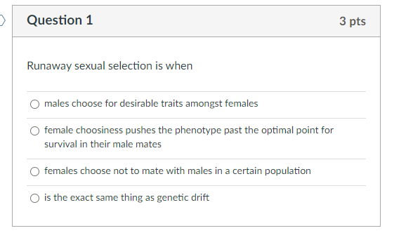 Solved Question 1 3 pts Runaway sexual selection is when | Chegg.com