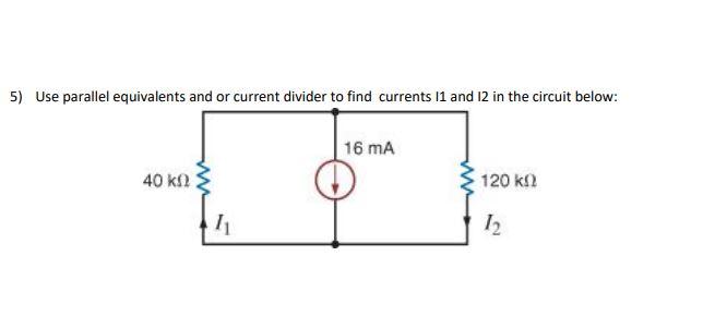 Solved 5) Use parallel equivalents and or current divider to | Chegg.com