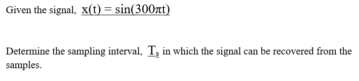 Solved Given the signal, x(t) = sin(300nt) Determine the | Chegg.com