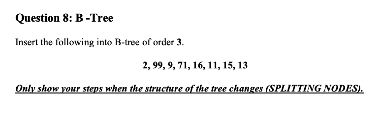 Solved Question 8: B - Tree Insert the following into B-tree | Chegg.com