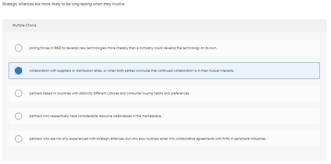 Solved Strategic alliances are more likely to be | Chegg.com