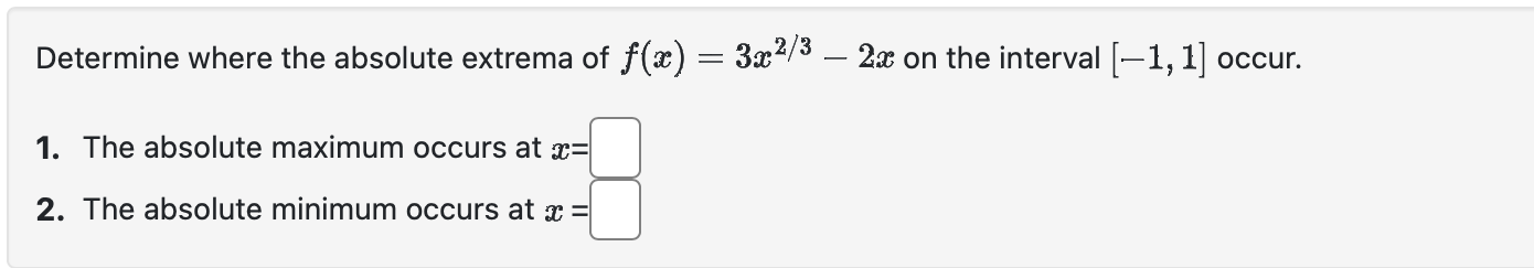 Solved Determine where the absolute extrema of f(x)=3x23-2x | Chegg.com