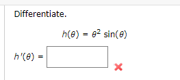Solved Differentiate. h(θ)=θ2sin(θ) h′(θ)=Differentiate. | Chegg.com