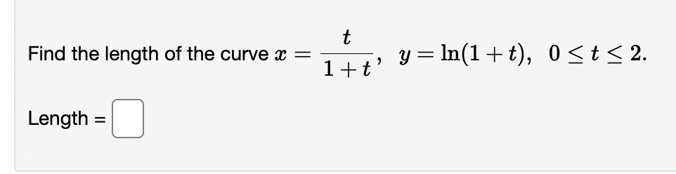 Solved Find the length of the curve x=1+tt,y=ln(1+t),0≤t≤2. | Chegg.com