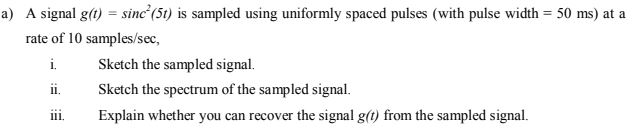 Solved a) sketch sampled signal? b) sketch spectrum of | Chegg.com