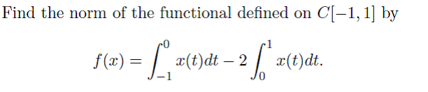 Solved Find the norm of the functional defined on C[-1, 1] | Chegg.com