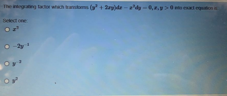 Solved The integrating factor which transforms (y2 + 2xy)dz | Chegg.com