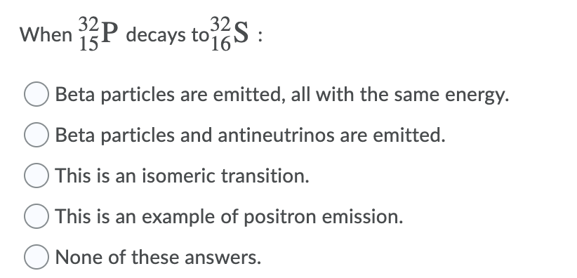 Solved When 32P decays to 16 32 S: Beta particles are | Chegg.com