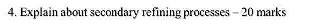 Solved 4. Explain about secondary refining processes - 20 | Chegg.com