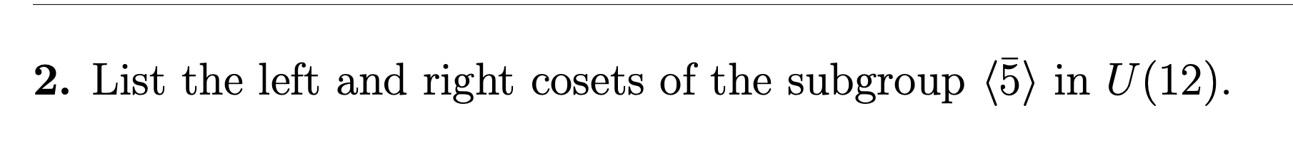 Solved List the left and right cosets of the subgroup h¯5i | Chegg.com