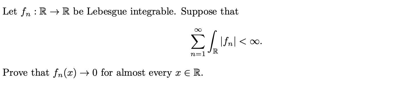 Solved Let fn:R→R be Lebesgue integrable. Suppose that | Chegg.com