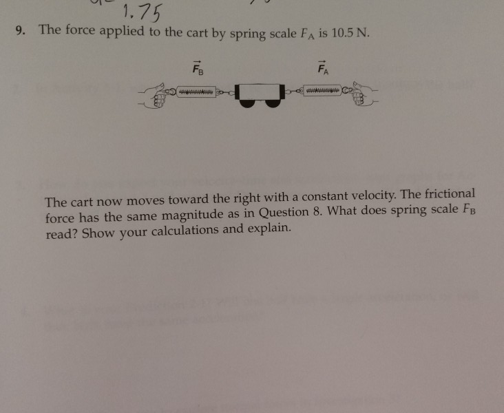 Solved 1.75 9. The force applied to the cart by spring scale | Chegg.com
