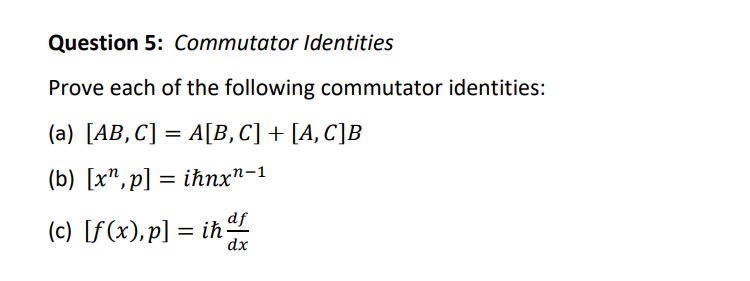 Solved Question 5: Commutator Identities Prove each of the | Chegg.com Solved Question 5: Commutator Identities Prove each of the | Chegg.com