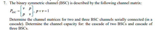 Solved 7. The binary symmetric channel (BSC) is described by | Chegg.com