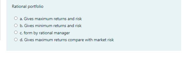 Solved Rational portfolio a. Gives maximum returns and risk | Chegg.com