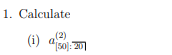 Solved 1. Calculate (i) a[50](2): 20] | Chegg.com