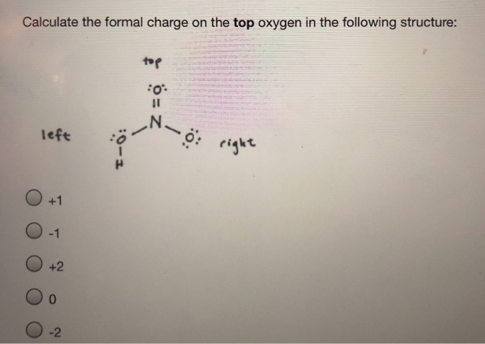 Solved Calculate the formal charge on the top oxygen in the | Chegg.com
