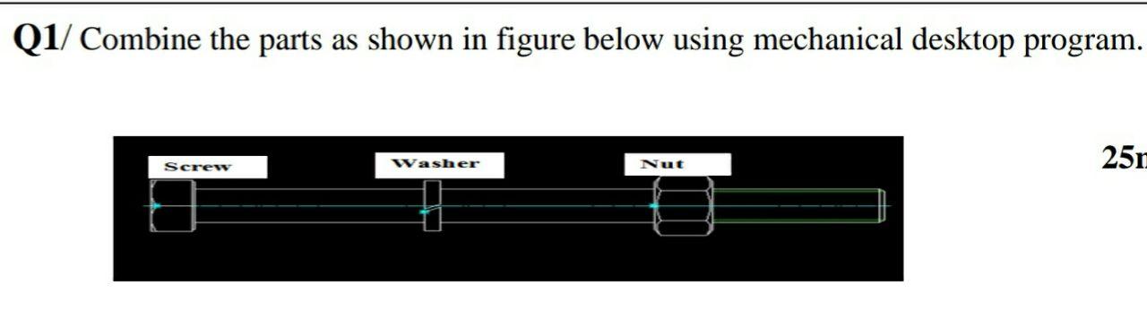 Solved Q1/ Combine the parts as shown in figure below using | Chegg.com