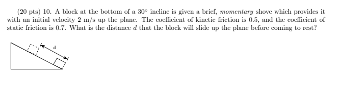 Solved (20 pts) 10. A block at the bottom of a 30° incline | Chegg.com
