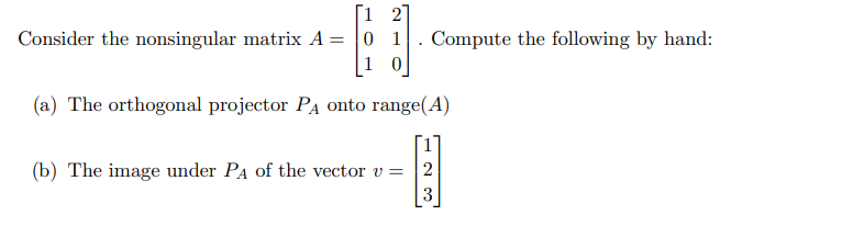Solved Consider the nonsingular matrix A=⎣⎡101210⎦⎤. Compute | Chegg.com
