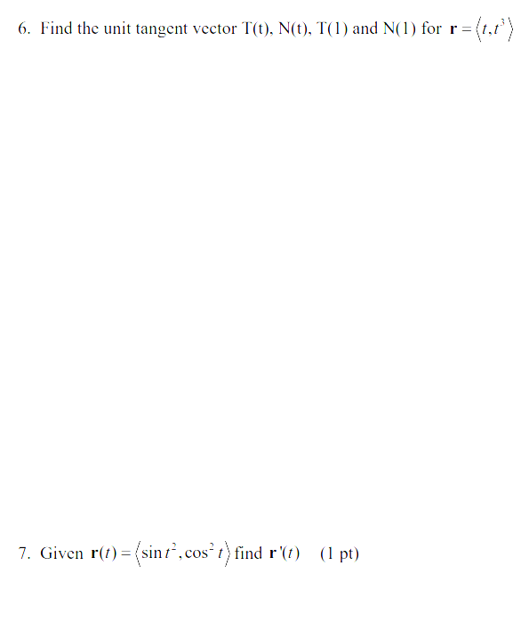 Solved 6. Find the unit tangent vector T(t),N(t),T(1) and | Chegg.com
