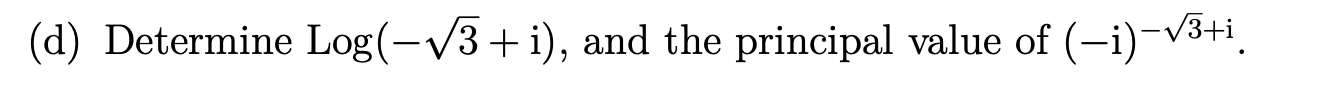 Solved (d) ﻿Determine log(-32+i), ﻿and the principal value | Chegg.com