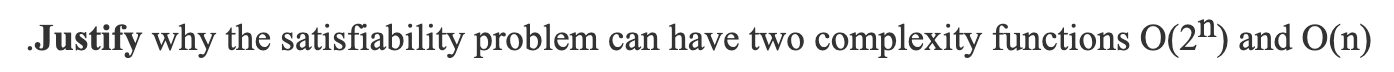 Solved Justify why the satisfiability problem can have two | Chegg.com