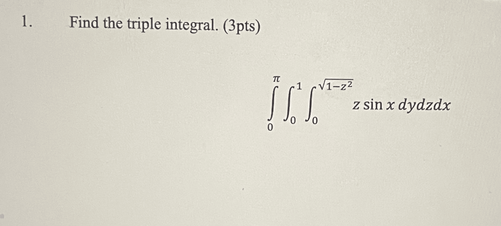 Solved 1. Find the triple integral. (3pts) | Chegg.com