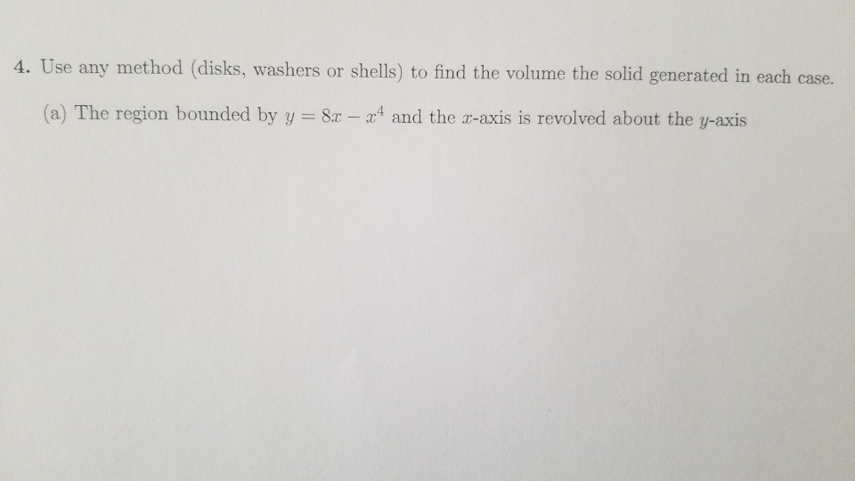 Solved 4. Use any method (disks, washers or shells) to find | Chegg.com