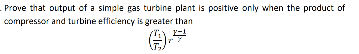 Solved Prove that output of a simple gas turbine plant is | Chegg.com