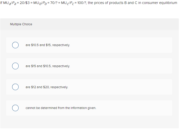 Solved f MUa/Pa=20/$3=MUb/Pb=70/?=MUC/PC=100/?, the prices | Chegg.com