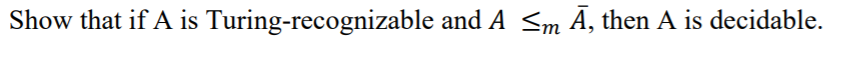 Solved Show that if A is Turing-recognizable and A Sm Ā, | Chegg.com