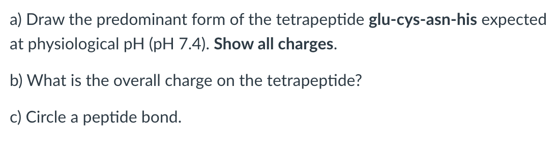Solved a) Draw the predominant form of the tetrapeptide | Chegg.com