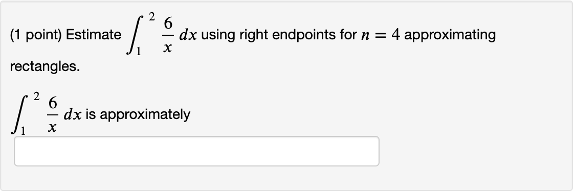 Solved (1 point) Estimate ∫12x6dx using right endpoints for | Chegg.com