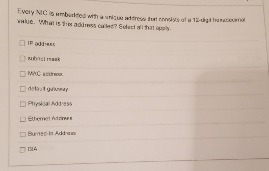 Solved Every NIC is embedded with a unique address that | Chegg.com