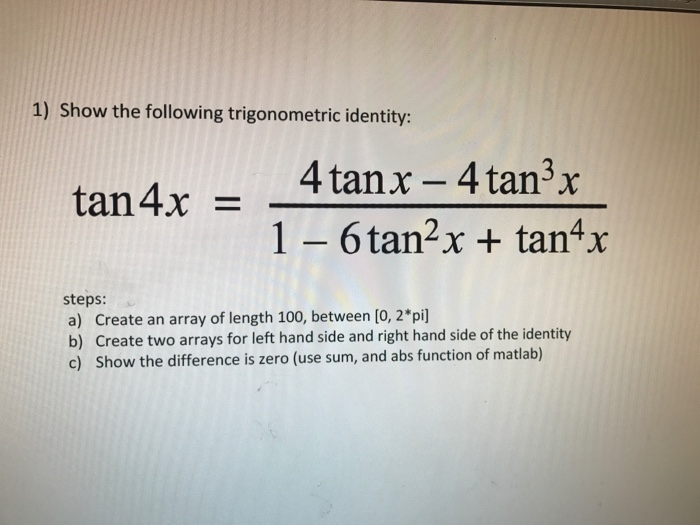 Solved 1) Show the following trigonometric identity: 4 tanx- | Chegg.com