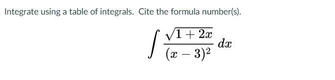 Solved Integrate using a table of integrals. Cite the | Chegg.com
