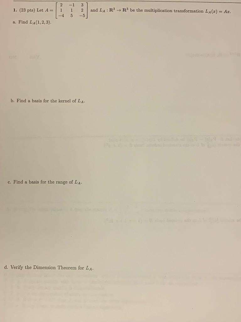Solved 1. (23 pts) Let A=⎣⎡21−4−11532−5⎦⎤ and LA:R3→R3 be | Chegg.com