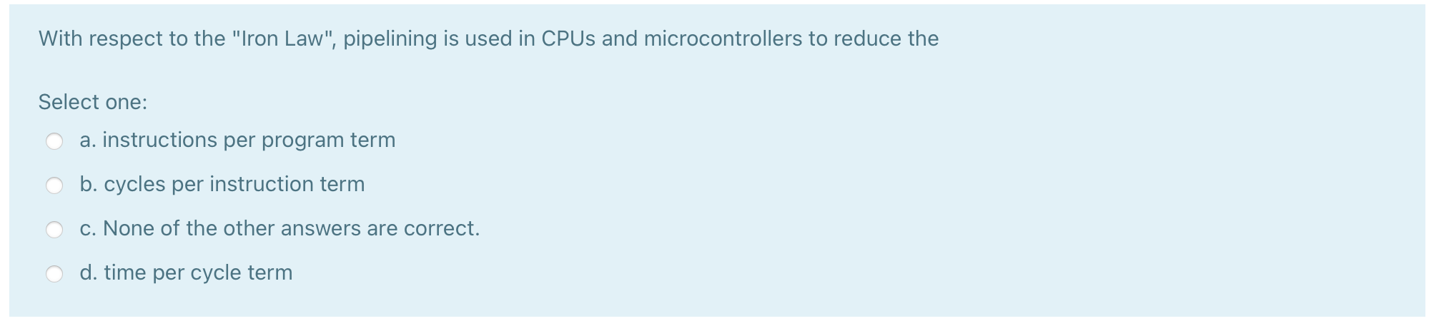 Solved With respect to the "Iron Law", pipelining is used in | Chegg.com