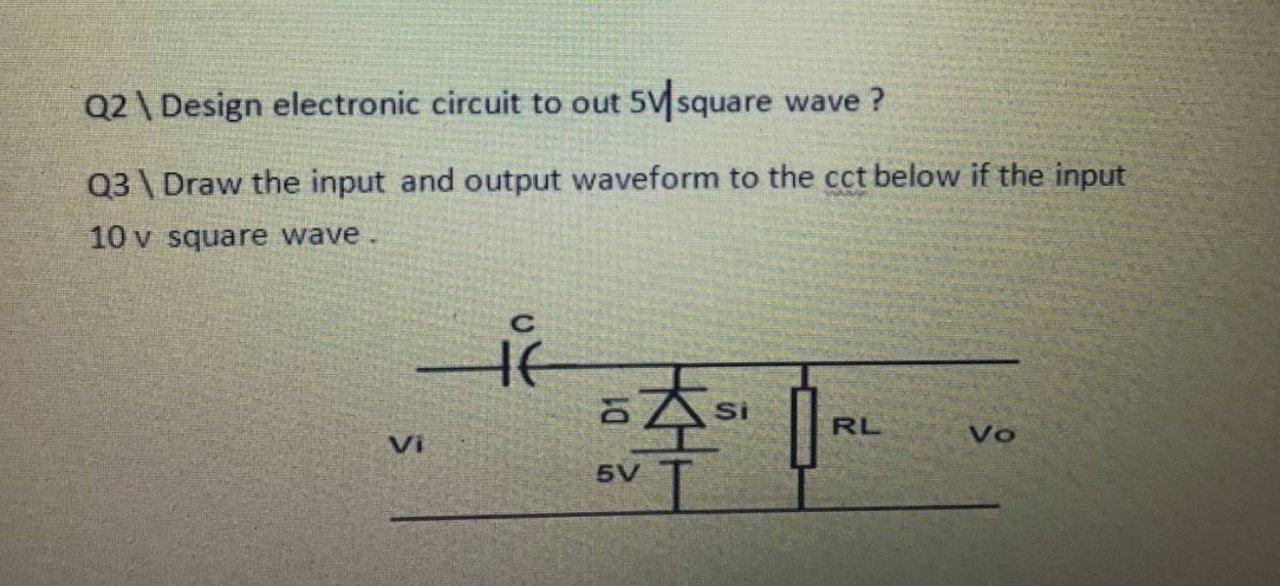 Solved Q2\Design electronic circuit to out 5V square wave ? | Chegg.com