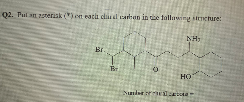 Solved Q2. Put an asterisk (*) on each chiral carbon in the | Chegg.com