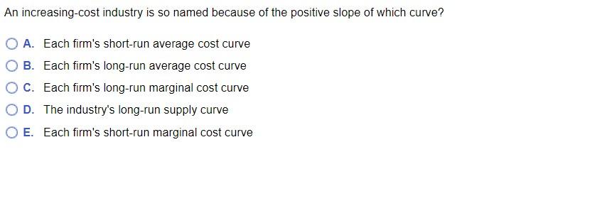 Solved An increasing-cost industry is so named because of | Chegg.com