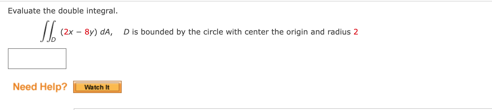 Solved Evaluate the double integral. ∬D(2x−8y)dA,D is | Chegg.com