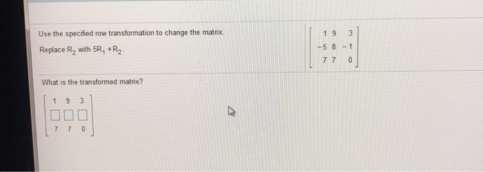 Solved Use the specified row transformation to change the | Chegg.com