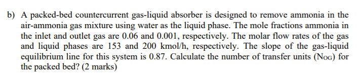 Solved b) A packed-bed countercurrent gas-liquid absorber is | Chegg.com