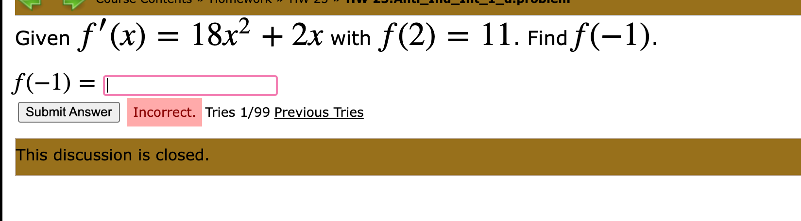 Solved Given f′(x)=18x2+2x with f(2)=11. Find f(−1) f(−1)= | Chegg.com