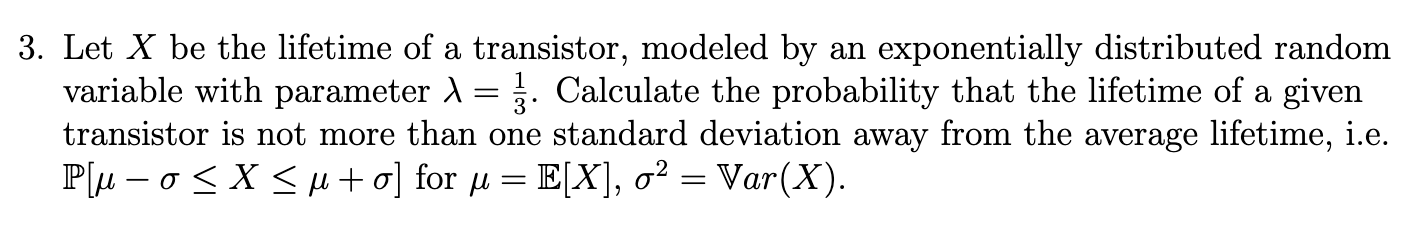 Solved 3. Let X be the lifetime of a transistor, modeled by | Chegg.com